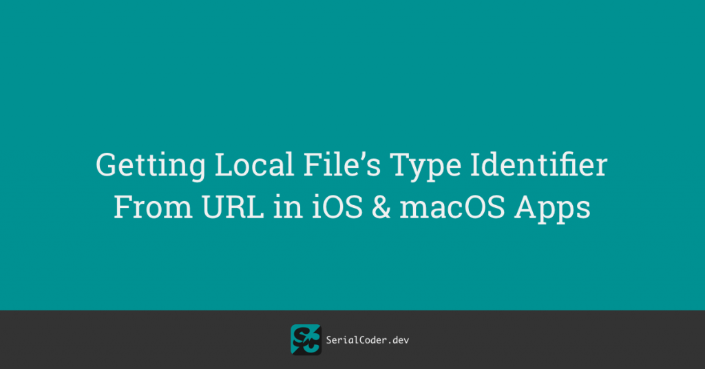 Getting Local Files Type Identifier From Url In Ios And Macos Apps Serialcoderdev