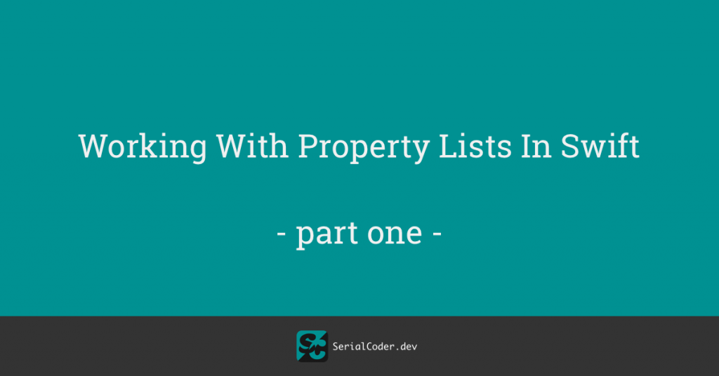 Working With Property Lists In Swift Part 1 Serialcoderdev