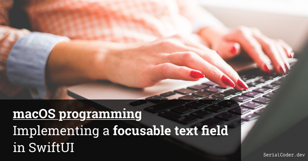 Macos Programming Implementing A Focusable Text Field In Swiftui Serialcoderdev