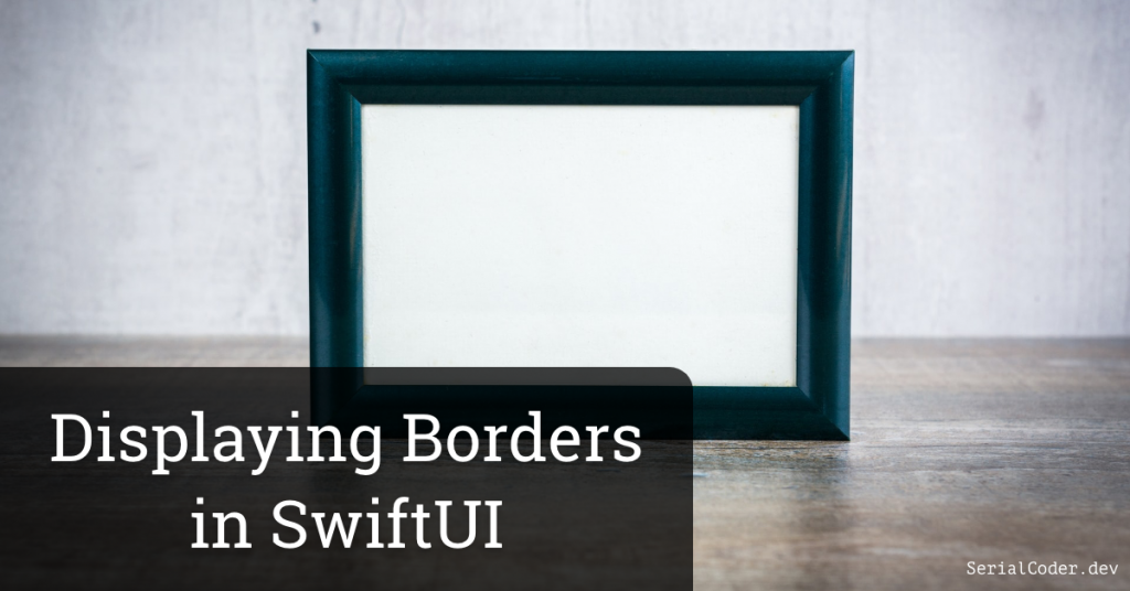 Displaying Borders In Swiftui Serialcoderdev