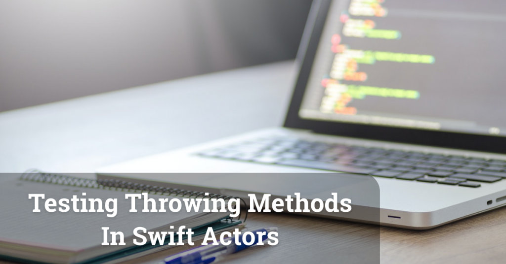 Testing Throwing Methods In Swift Actors Serialcoderdev